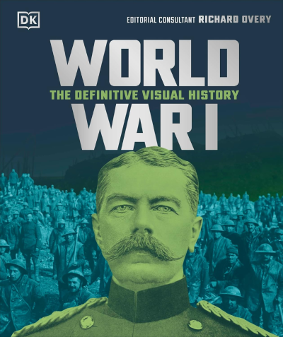 World War I: The Definitive Visual History