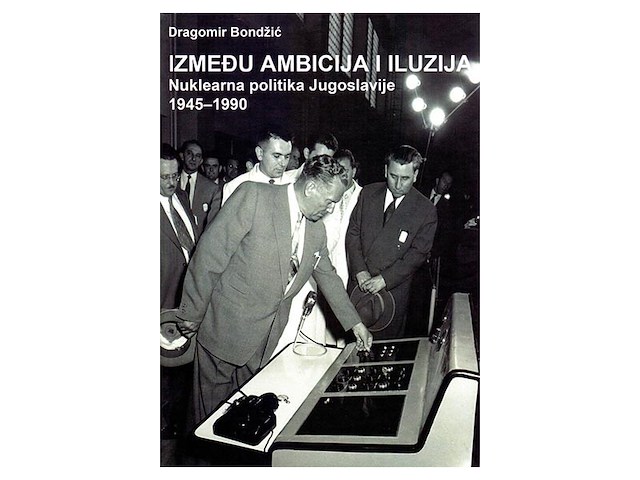 Između ambicija i iluzija - Nuklearna politika Jugoslav