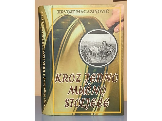 KROZ JEDNO MUČNO STOLJEĆE Hrvoje Magazinović