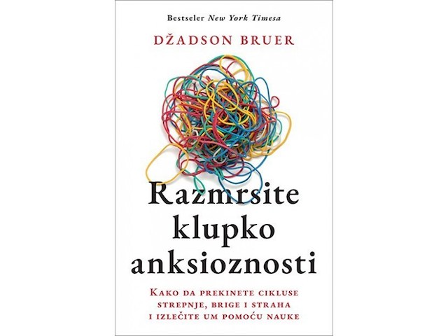 Razmrsite klupko anksioznosti-Džadson Bruer-KAONOVA(5+)