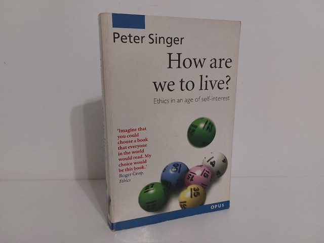 How are we to live ? Peter Singer