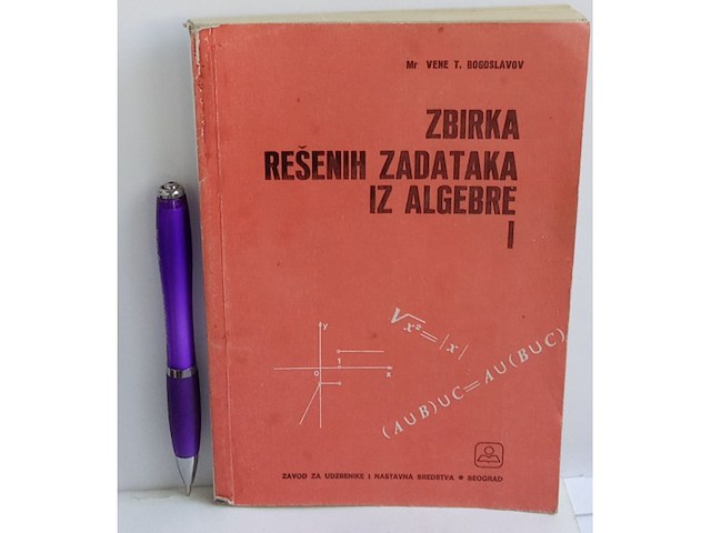 ZBIRKA REŠENIH ZADATAKA IZ ALGEBRE 1 - VENE BOGOSLAVOV