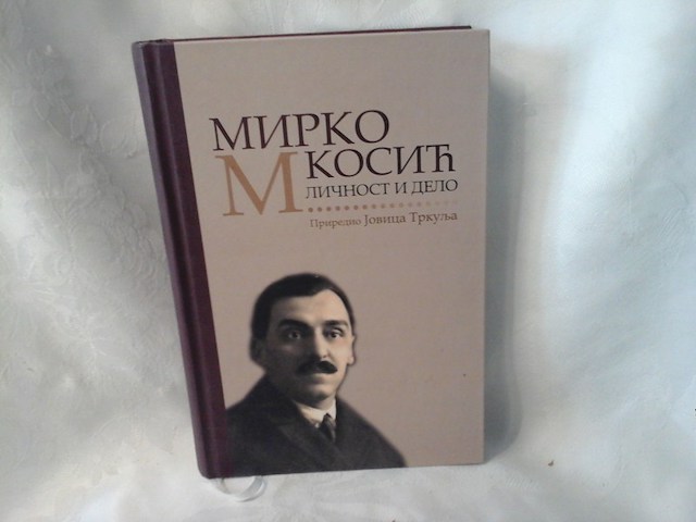 Mirko Kosić ličnost i delo prir Jovica Trkulja