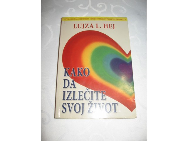 Kako da izlečite svoj život - Lujza Hej