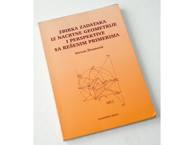 Zbirka zadataka iz nacrtne geometrije, Stevan Živanović