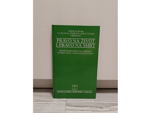 Pravo na život i pravo na smrt - A.Kurjak, LJ.Z.Čupak