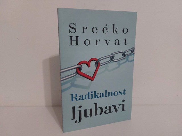 Radikalnost ljubavi - Srećko Horvat NOVO