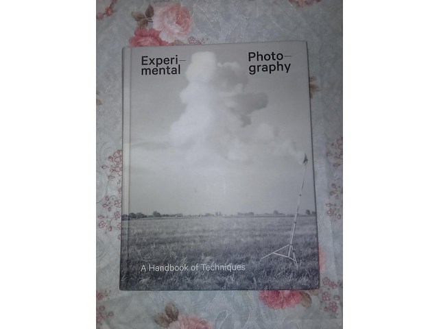 Experimental Photography A Handbook of Techniqes