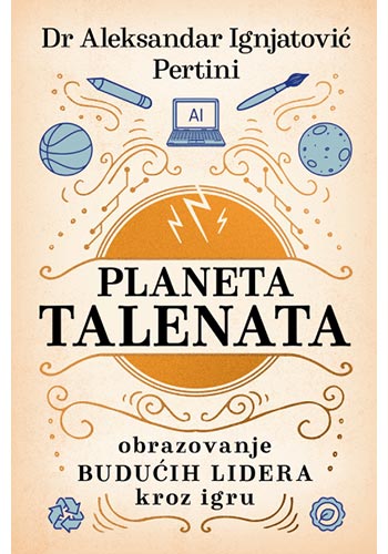 Planeta talenata: Obrazovanje budućih lidera kroz igru – Aleksandar Ignjatović Pertini