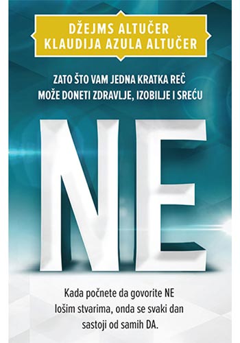 NE: zašto vam jedna kratka reč može doneti zdravlje izobilje i sreću – Džejms Altučer, Klaudija Azula Altučer