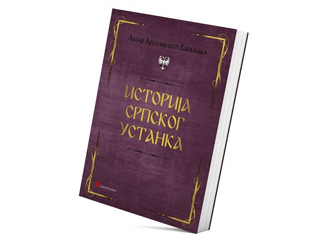 Lazar Arsenijević Batalaka - Istorija Srpskog ustanka