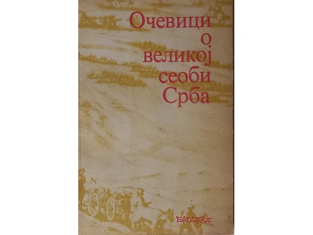 OČEVICI O VELIKOJ SEOBI SRBA priredio: Đorđe Trifunović