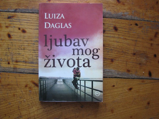 LUIZA DAGLAS - LJUBAV MOG ŽIVOT