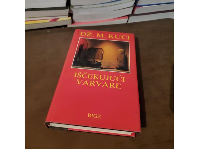 Dz. M. Kuci - Iscekujuci varvare