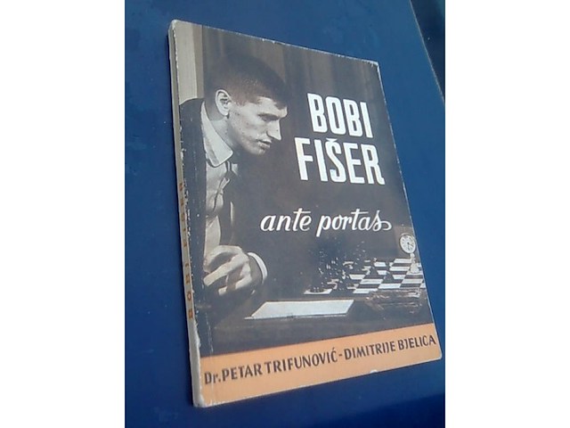 Bobi Fiser ante portas  - P. Trifunovic  D. Bjelica