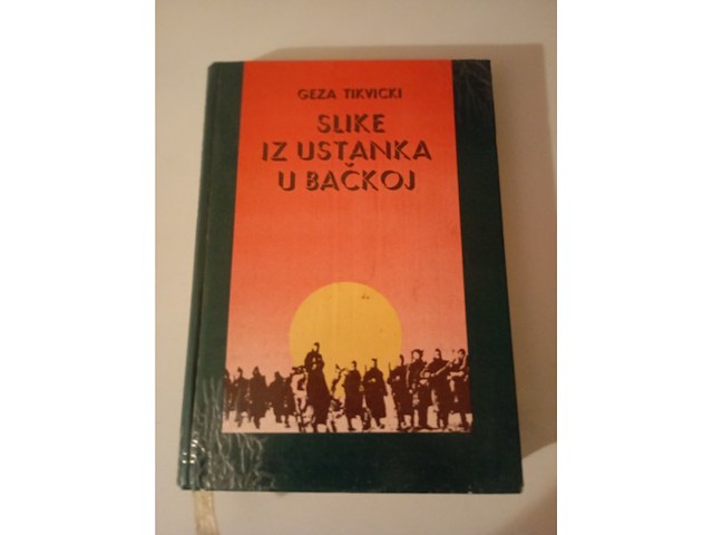 Slike iz ustanka u Backoj - Geza Tikvicki