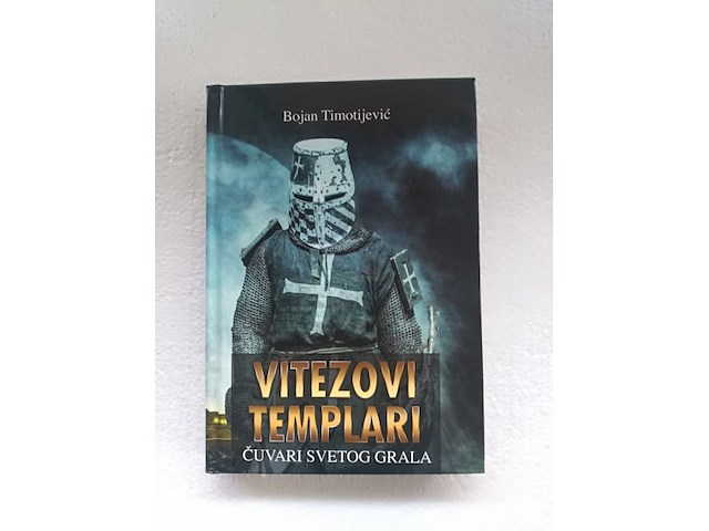 VITEZOVI TEMPLARI ČUVARI SV. GRALA B.Timotjević NOVO