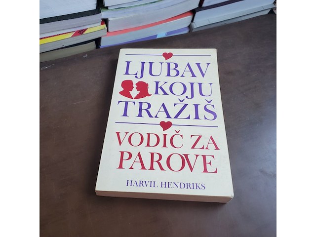 Harvil Hendriks - Ljubav koju trazis - Vodic za parove