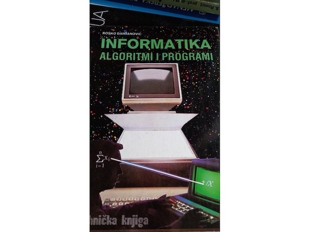 INFORMATIKA, algoritmi i programi. Boško Damjanović