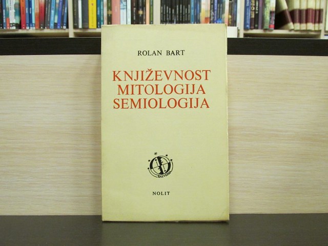 KNJIŽEVNOST, MITOLOGIJA, SEMIOLOGIJA - ROLAN BART