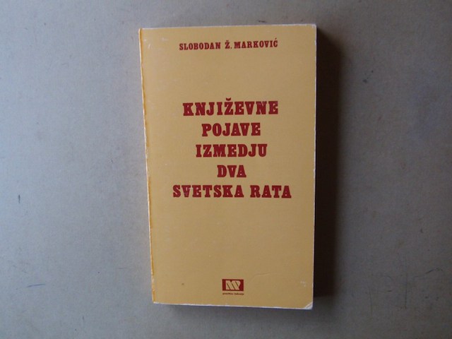 Slobodan Ž. Marković - KNJIŽEVNE POJAVE IZMEĐU DVA RATA