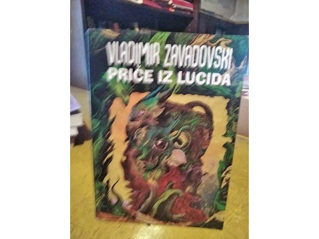 PRIČE IZ LUCIDA, VLADIMIR ZAVADOVSKI