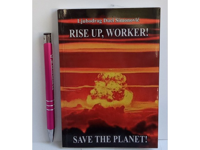 RISE UP WORKER, SAVE THE PLANET - LJUBODRAG SIMONOVIĆ