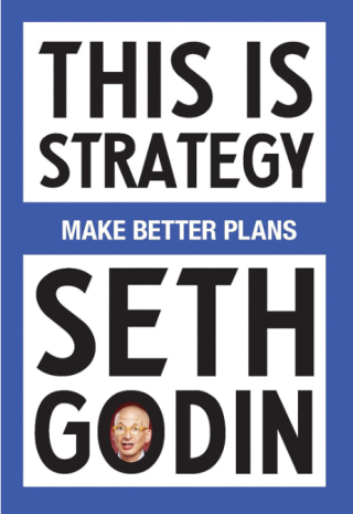 This Is Strategy: Make Better Plans (Create a Strategy to Elevate Your Career, Community & Life)