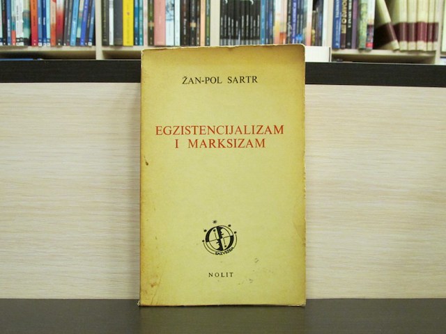 EGZISTENCIJALIZAM I MARKSIZAM - ŽAN POL SARTR