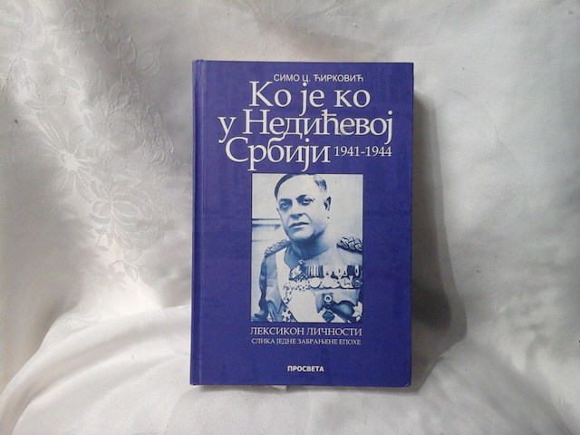 Ko je ko u Nedićevoj Srbiji 1941 1944 Simo Ćirković