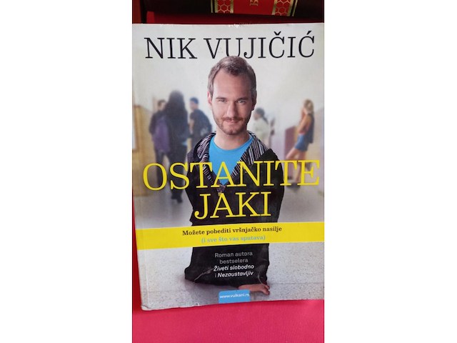 OSTANITE JAKI, Nik Vujičić