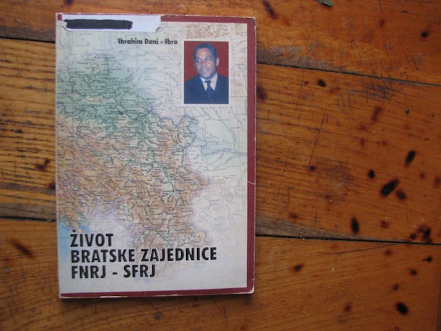 IBRAHIM DANI IBRO - ŽIVOT BRATSKE ZAJEDNICE FNRJ-SFRJ