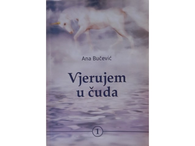 Ana Bučević: VJERUJEM U ČUDA 1