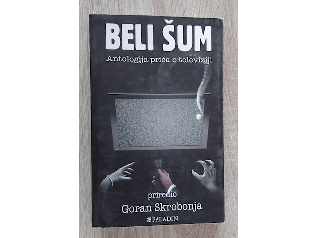 BELI ŠUM Antologija priča o televiziji Goran Skrobonja