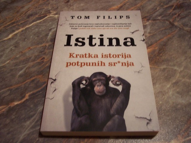 Istina - Kratka istorija potpunih sr*nja - Tom Filips