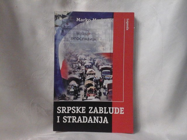 Srpske zablude i stradanja Marko Marković