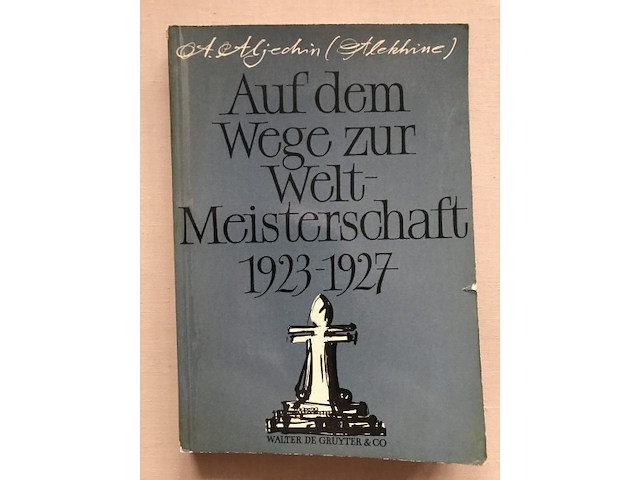 šah:AUF DEM WEGE ZUR WELT MEISTERSCHAFT 1923-1927