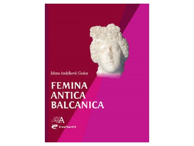 FEMINA ANTICA BALCANICA Jelena Anđelković Grašar