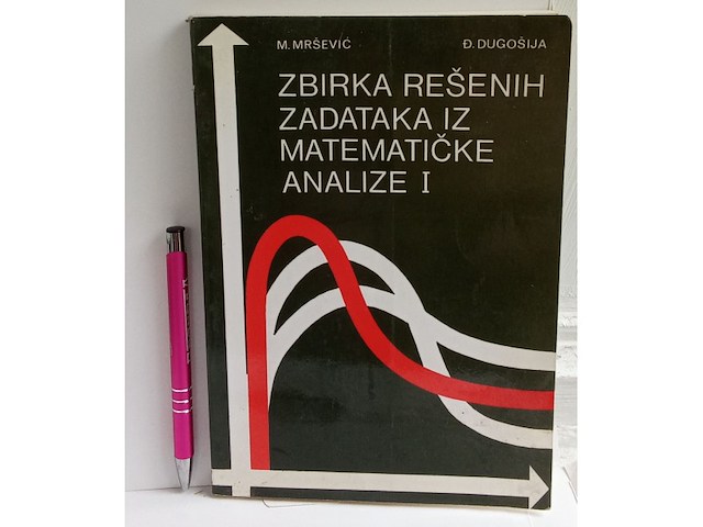 ZBIRKA REŠENIH ZADATAKA IZ MATEMATIČKE ANALIZE 1