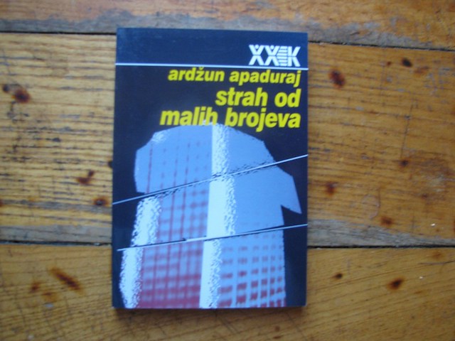 ARDŽUN APADURAJ - STRAH OD MALIH BROJEVA XX VEK NOVO