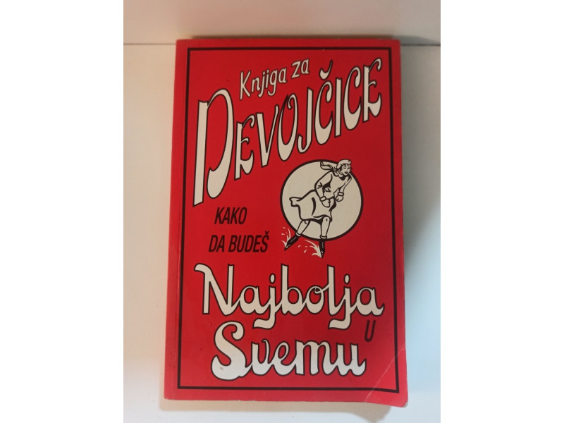 KNJIGA ZA DEVOJČICE, KAKO DA BUDEŠ NAJBOLJA U SVEMU