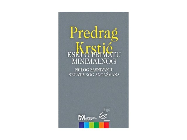 Esej o primatu minimalnog. Prilog zasnivanju negativnog angažmana - Predrag Krstić