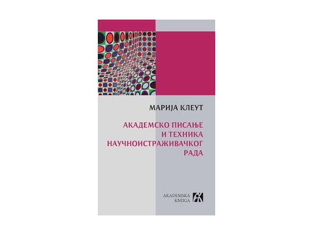 Akademsko pisanje i tehnika naučnoistraživačkog rada - Marija Kleut