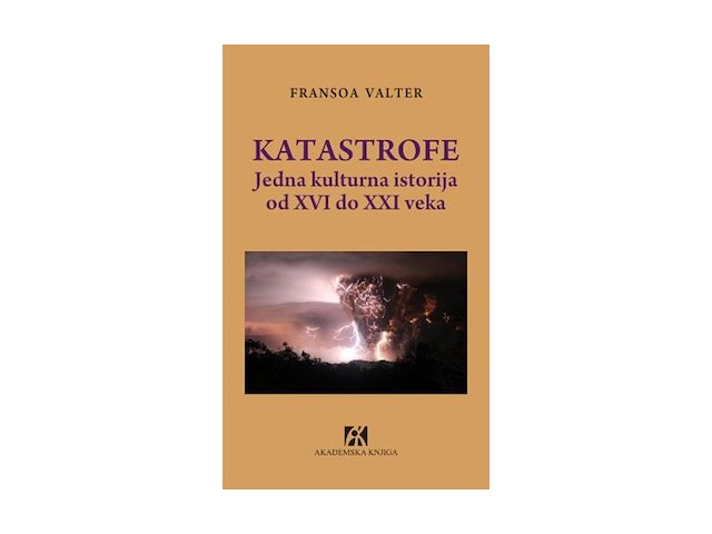 Katastrofe – jedna kulturna istorija od XVI do XXI veka - Fransoa Valter