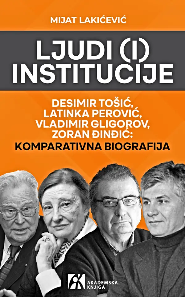 Ljudi (i) institucije : Desimir Tošić, Latinka Perović, Vladimir Gligorov, Zoran Đinđić