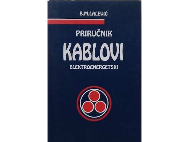 B. M. Lalević: KABLOVI : ELEKTROENERGETSKI PRIRUČNIK