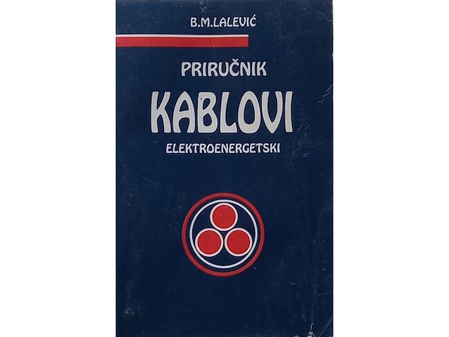 B. M. Lalević: KABLOVI : ELEKTROENERGETSKI PRIRUČNIK