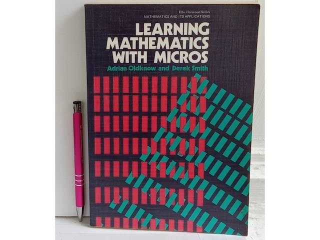 LEARNING MATHEMATICS WITH MICROS - A. OLDKNOW, D. SMITH