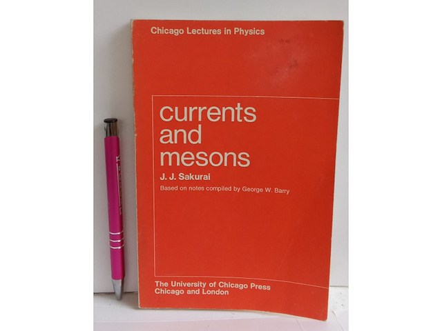 CURRENTS AND MESONS - J. J. SAKURAI