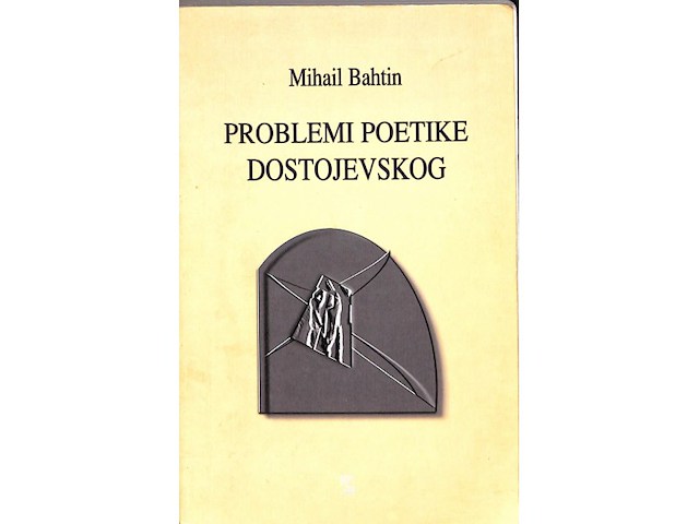 Mihail Bahtin - PROBLEMI POETIKE DOSTOJEVSKOG